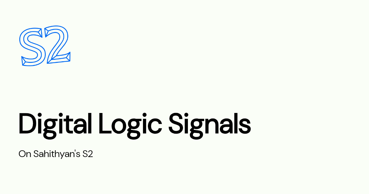 Digital Logic Signals | Sahithyan's S2