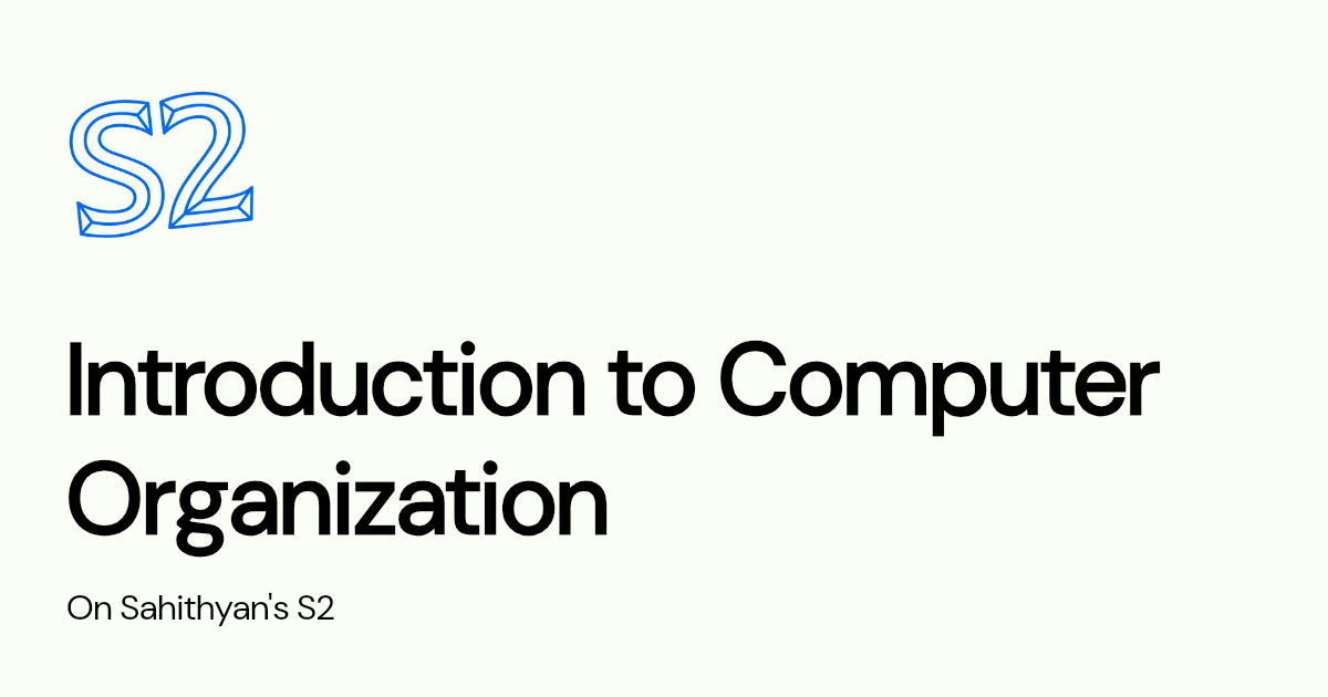 Introduction to Computer Organization | Sahithyan's S2