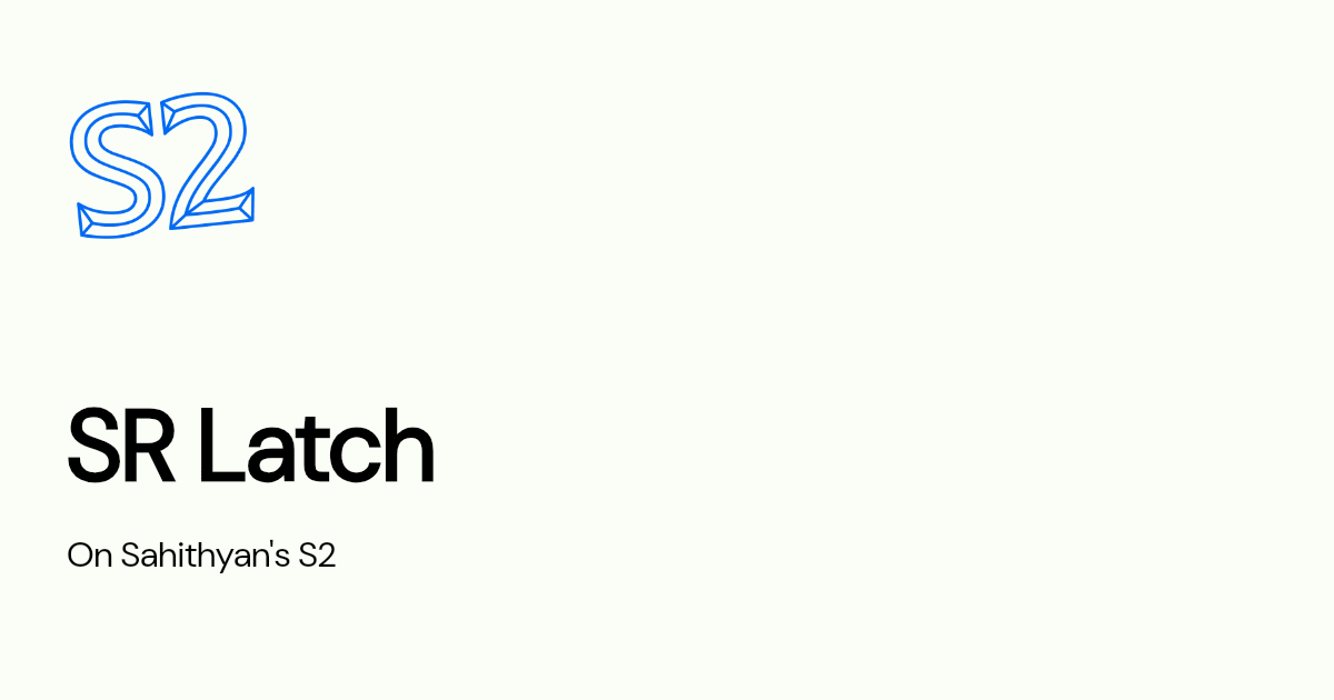 SR Latch | Sahithyan's S2