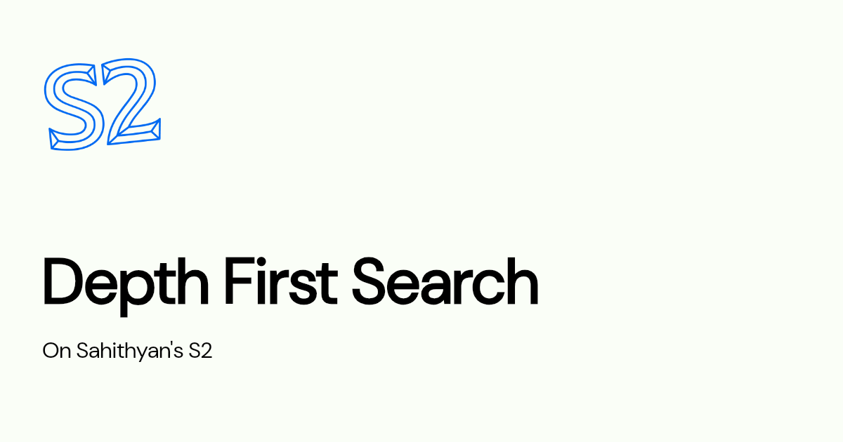 Depth First Search | Sahithyan's S2 Depth First Search | Sahithyan's S2