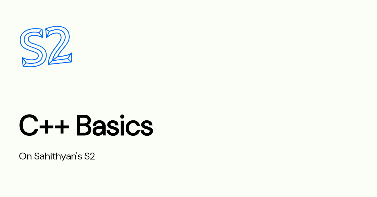 C++ Basics | Sahithyan's S2 C++ Basics | Sahithyan's S2