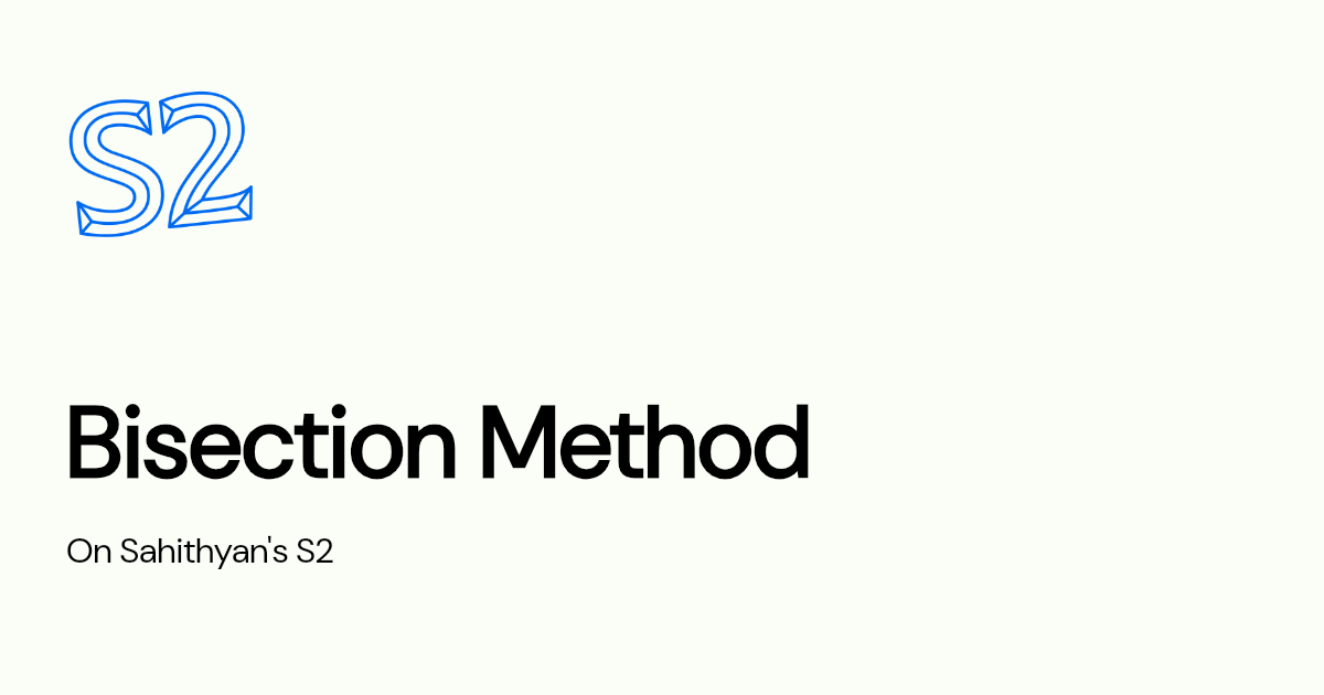 Bisection Method | Sahithyan's S2 Bisection Method | Sahithyan's S2