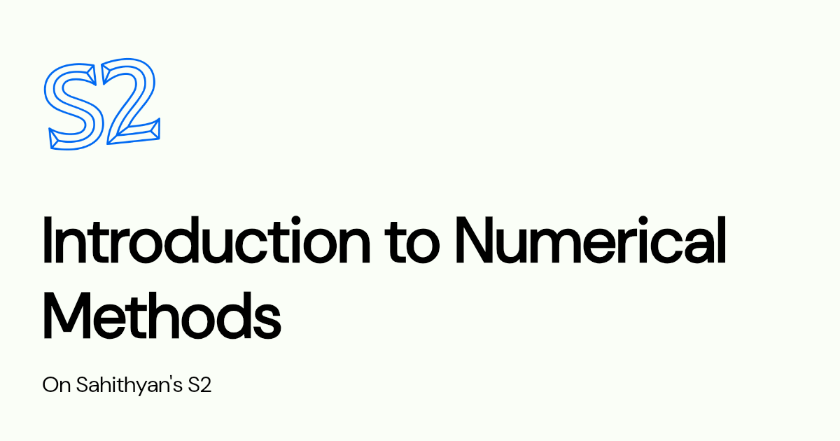 Introduction to Numerical Methods | Sahithyan's S2 Introduction to Numerical Methods | Sahithyan's S2