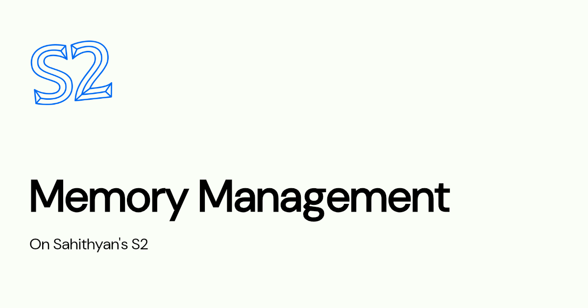 Memory Management | Sahithyan's S2