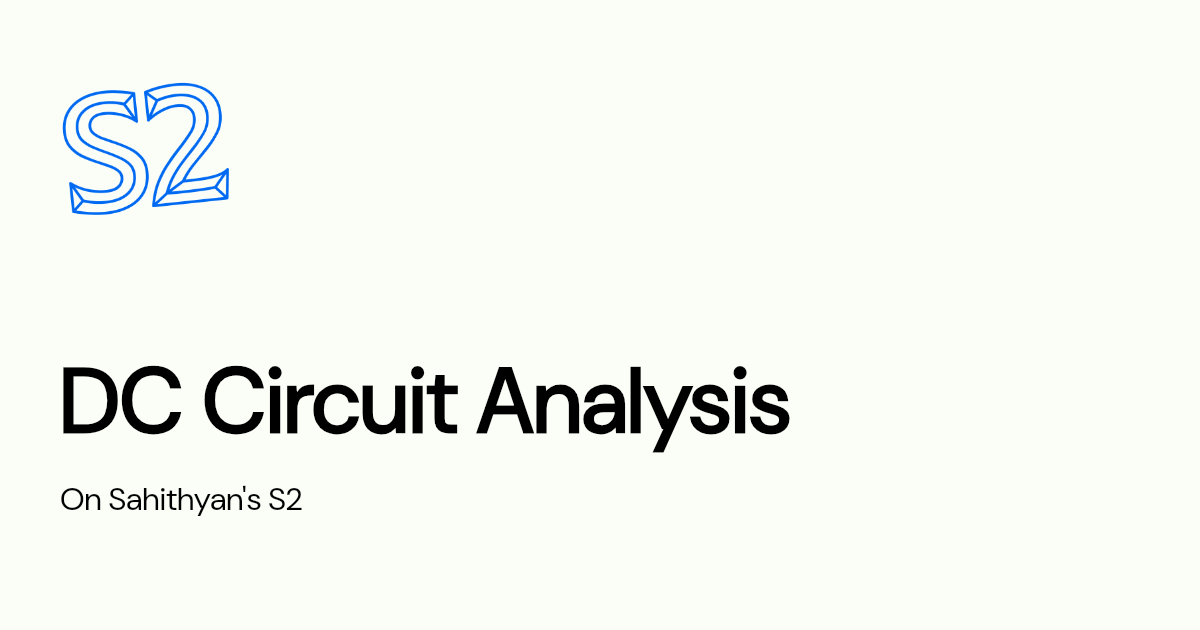 DC Circuit Analysis | Sahithyan's S2