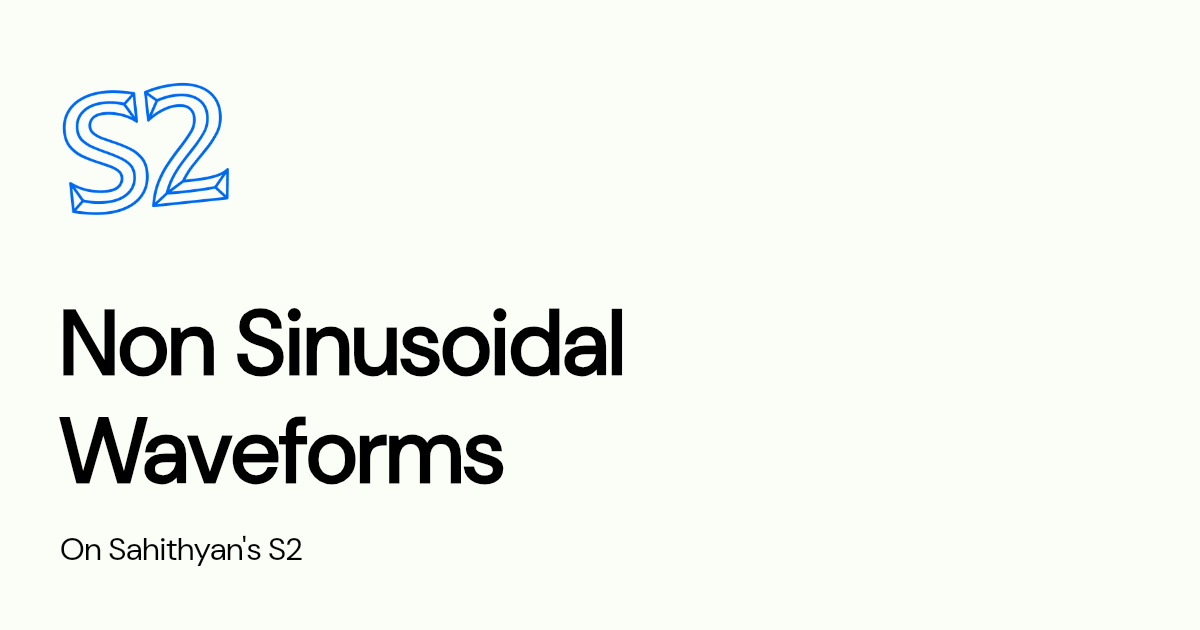 Non Sinusoidal Waveforms | Sahithyan's S2